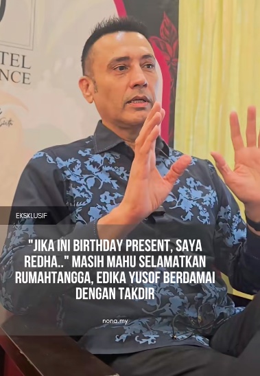 Anggap sebagai hadiah ulangtahun kelahiran, Edika Yusof redha jika ...